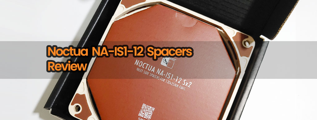 Noctua NA-IS1-12 Inlet Side Spacers Review - The Gaming Stuff
