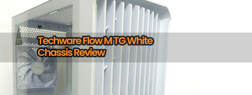 Tecware Flow M TG White Chassis Review - The Gaming Stuff